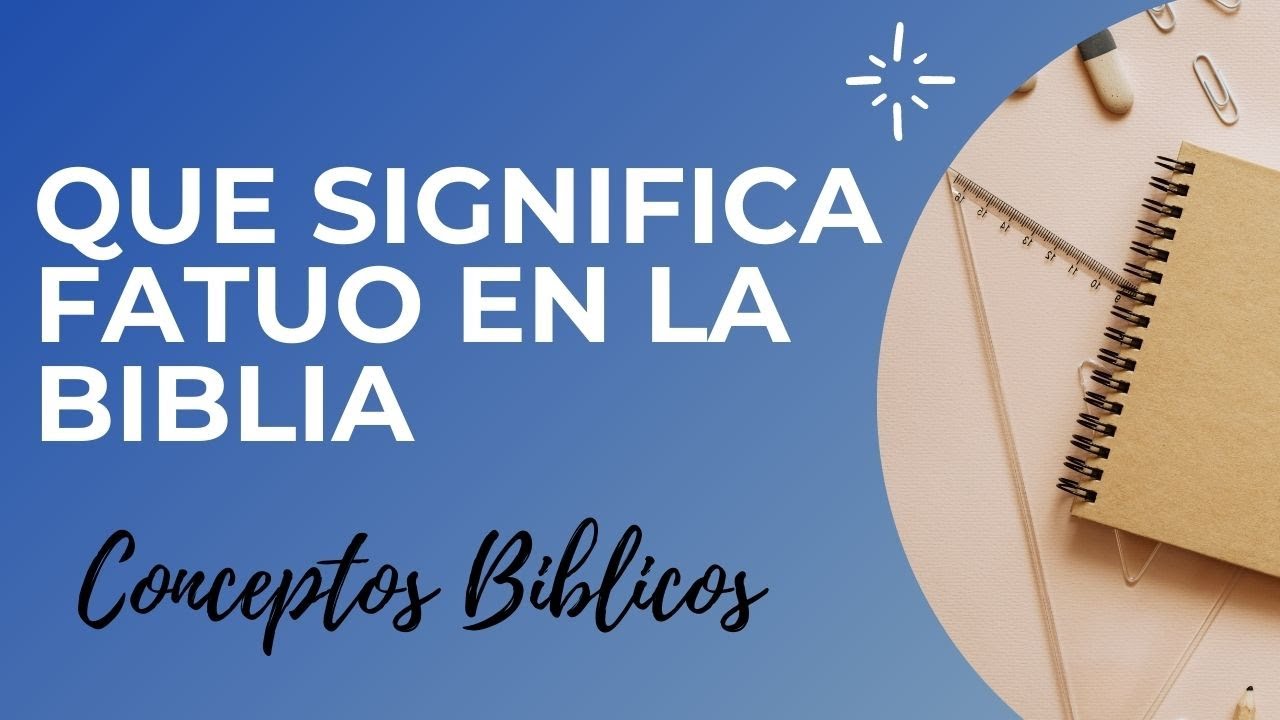 Fatuo que significa en la Biblia: Revelando el misterio de este término ...